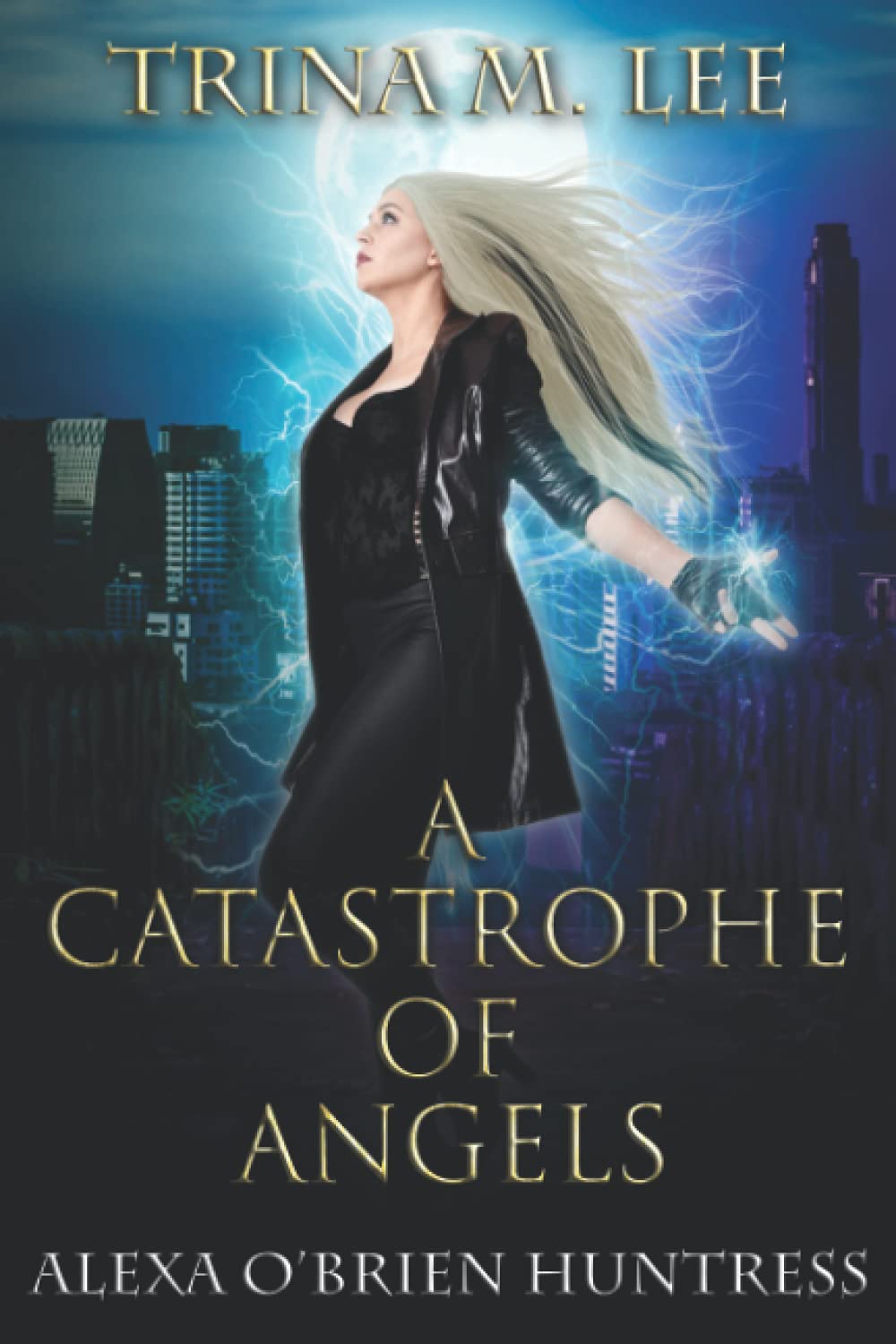 A Catastrophe of Angels (Alexa O'Brien Huntress) by Trina M. Lee ...
