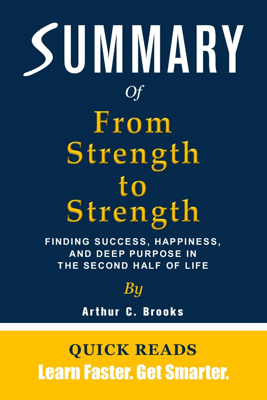 Summary of From Strength to Strength by Arthur C. Brooks: Finding ...