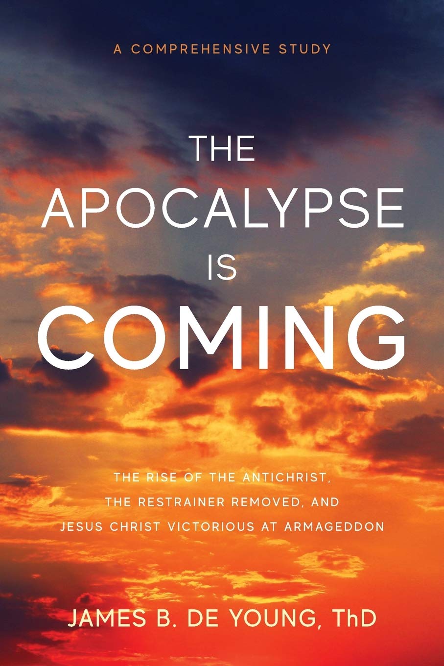 The Apocalypse Is Coming: The Rise of the Antichrist, the Restrainer Removed, and Jesus Christ ...