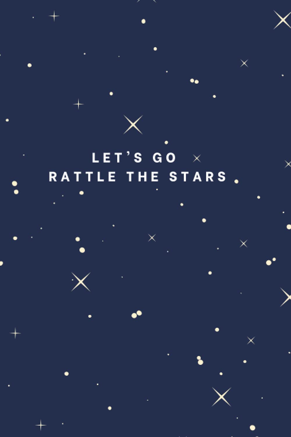 Lets Go Rattle the Stars: Notebook by Marissa Journals | Goodreads
