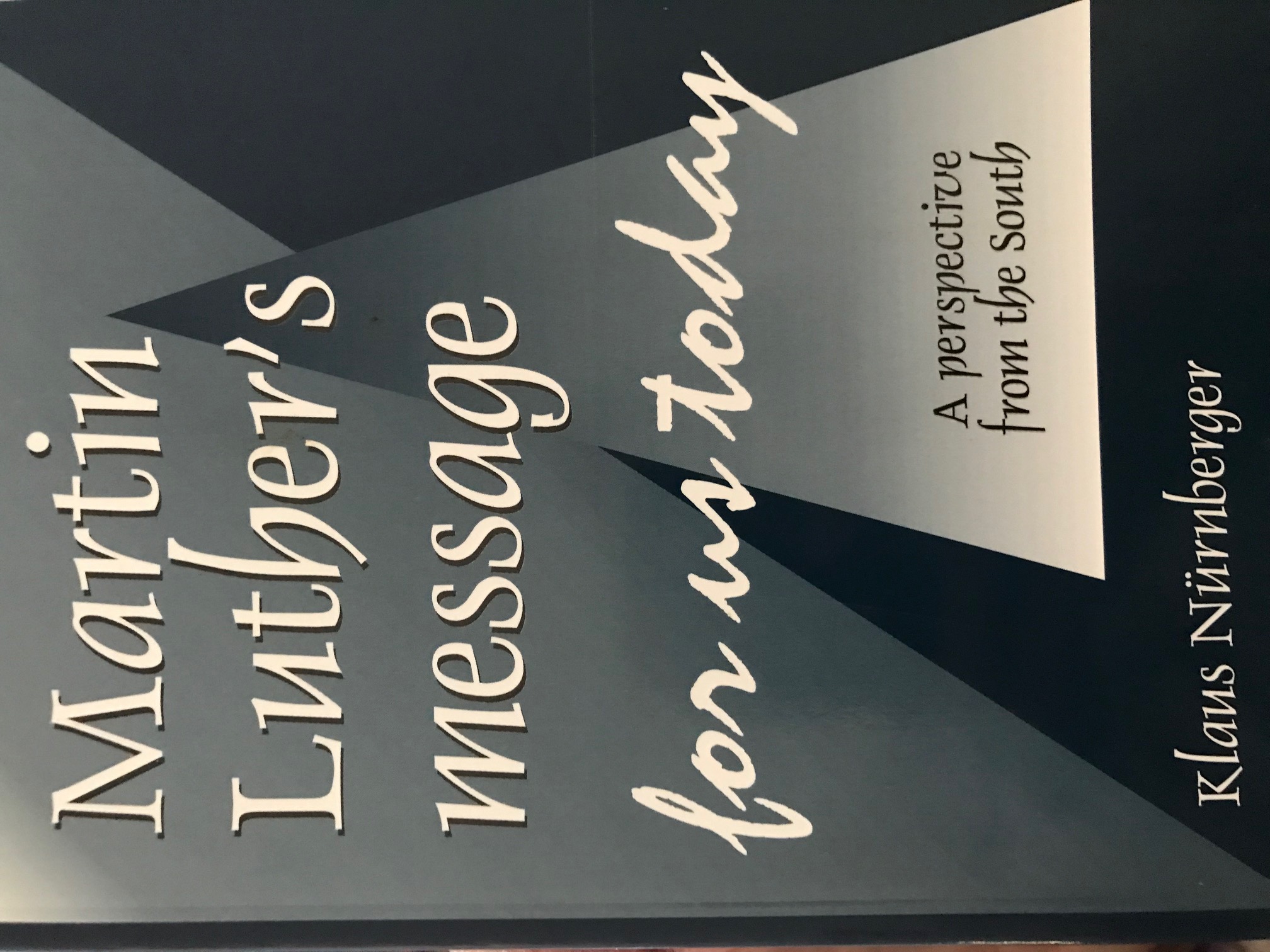 Martin Luther's Message for Us Today: A Perspective from the South by ...