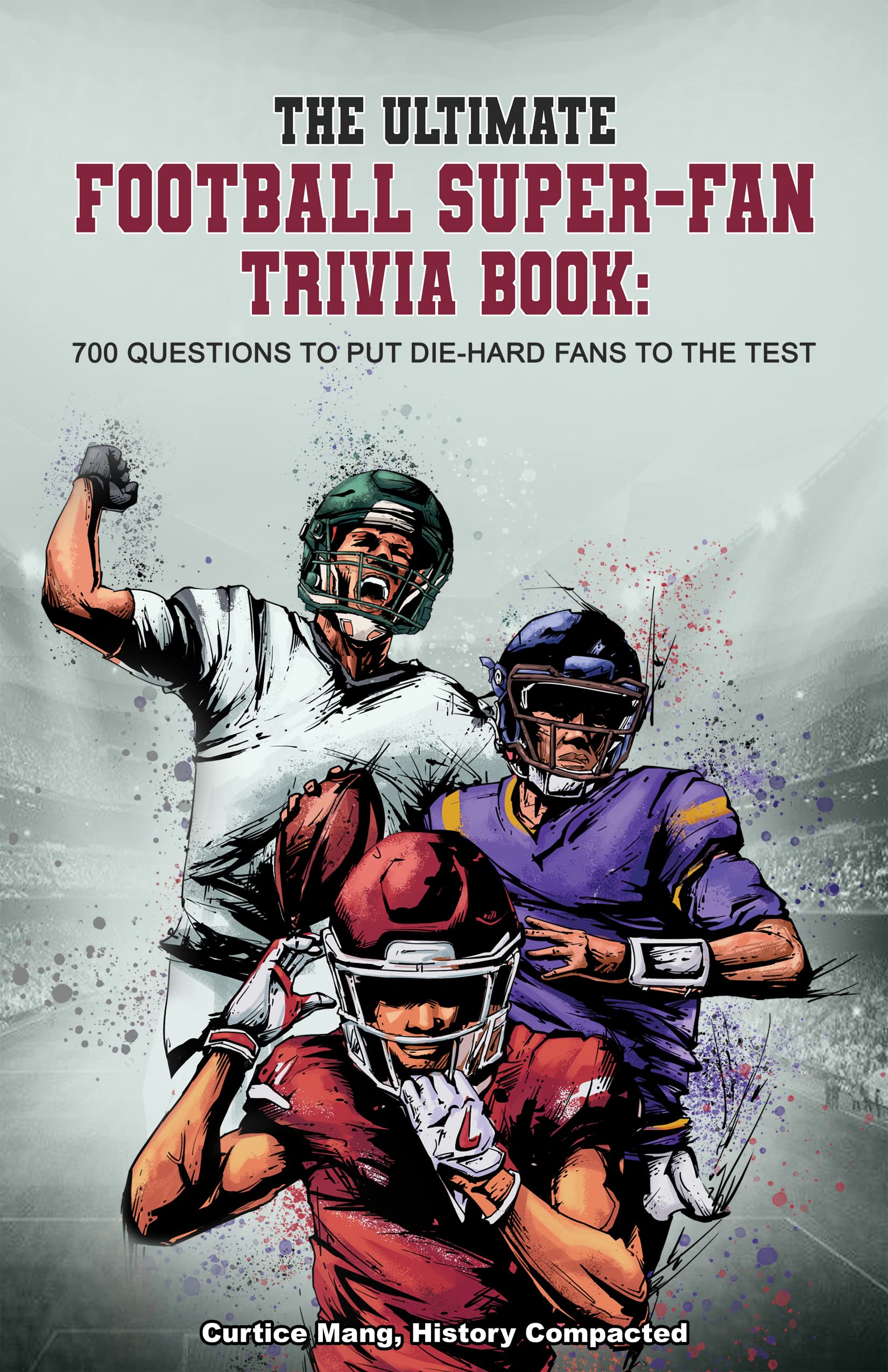 The Ultimate Football Super-Fan Trivia Book: 700 Questions to Put Die ...