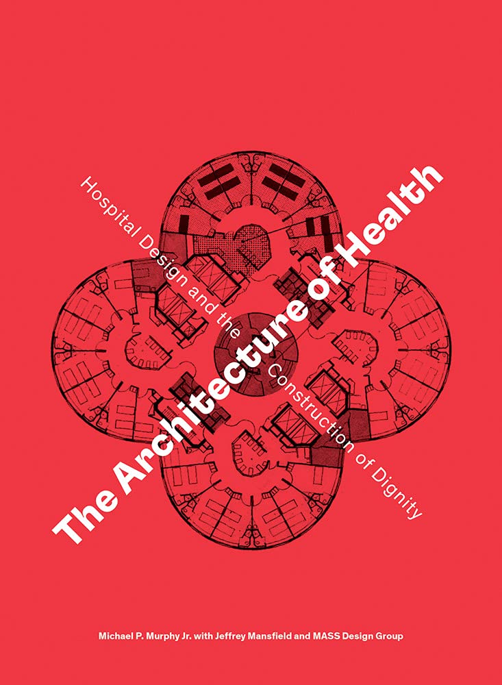 The Architecture of Health: Hospital Design and the Construction of ...