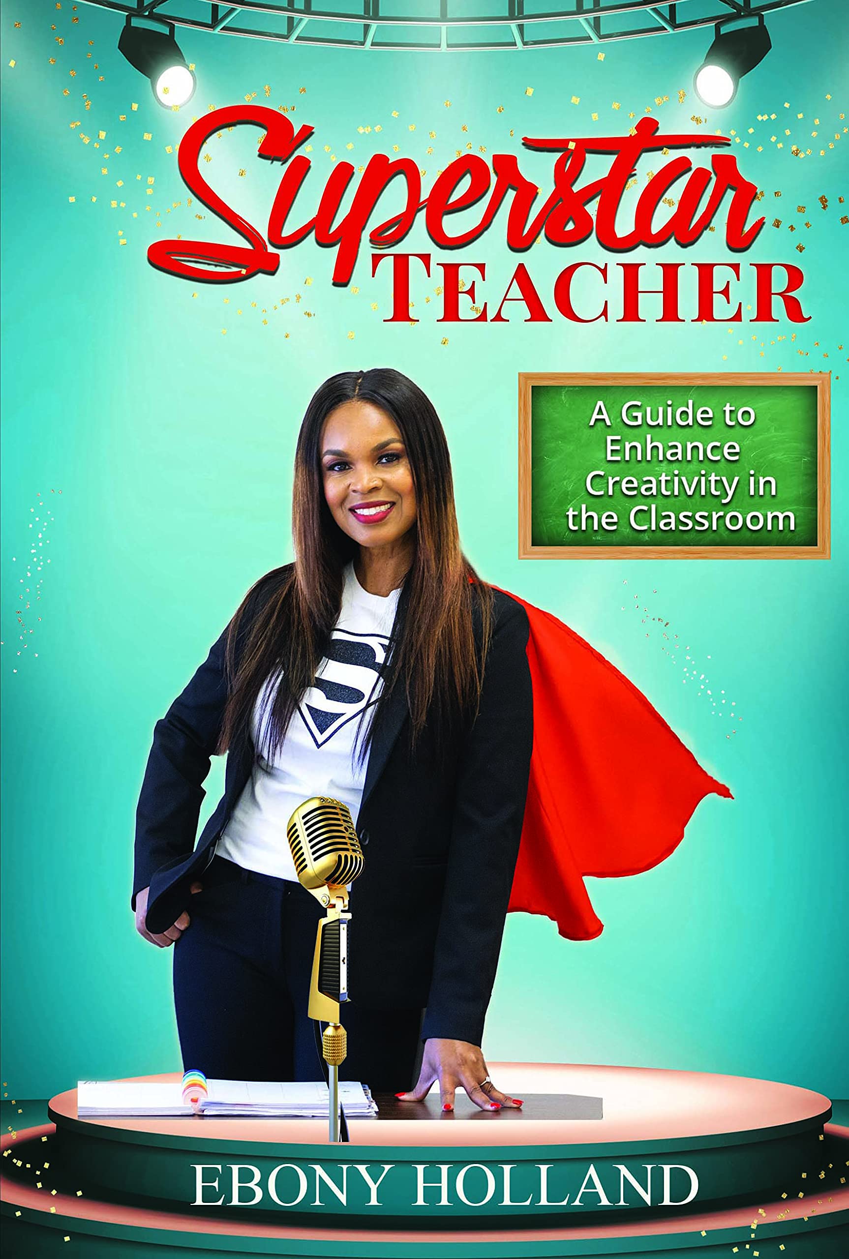 Superstar Teacher: A Guide to Enhance Creativity in the Classroom by ...