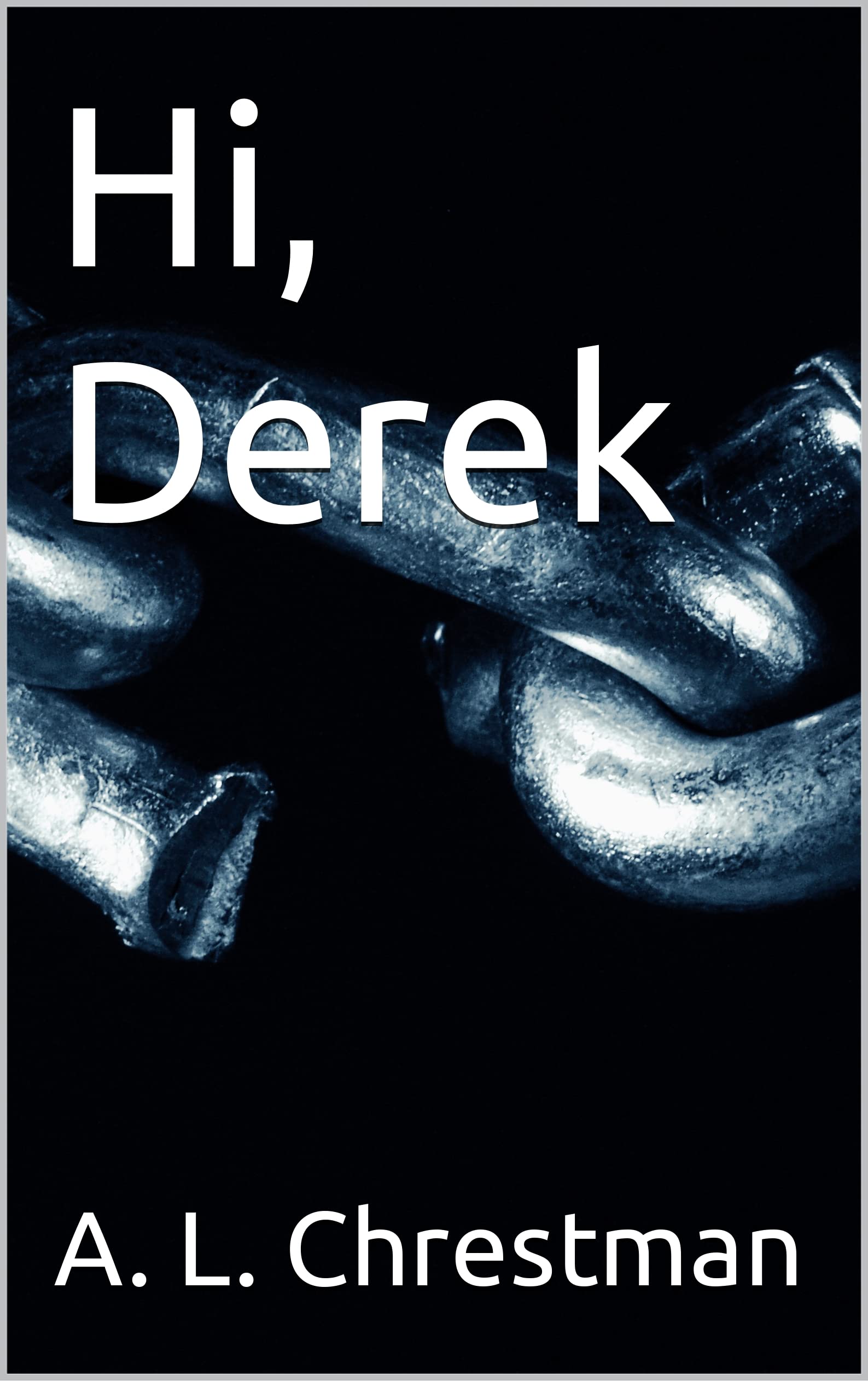Hi, Derek by A.L. Chrestman | Goodreads