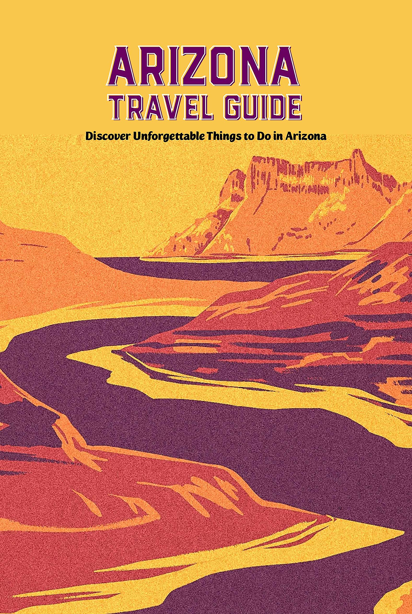 Arizona Travel Guide Discover Unforgettable Things To Do In Arizona By arizona-travel-guide-discover-unforgettable-things-to-do-in-arizona-by