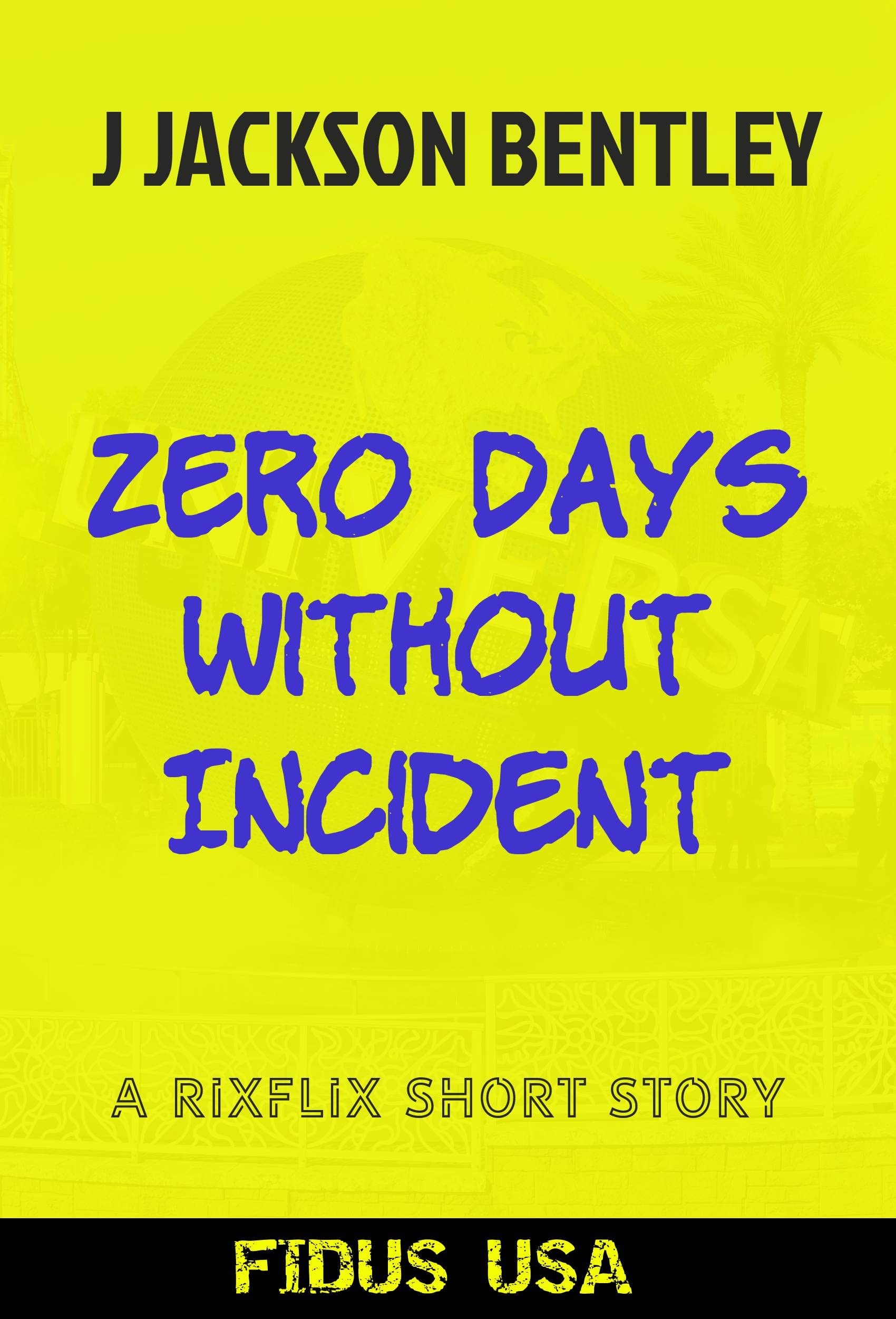 Zero Days Without Incident by J. Jackson Bentley | Goodreads