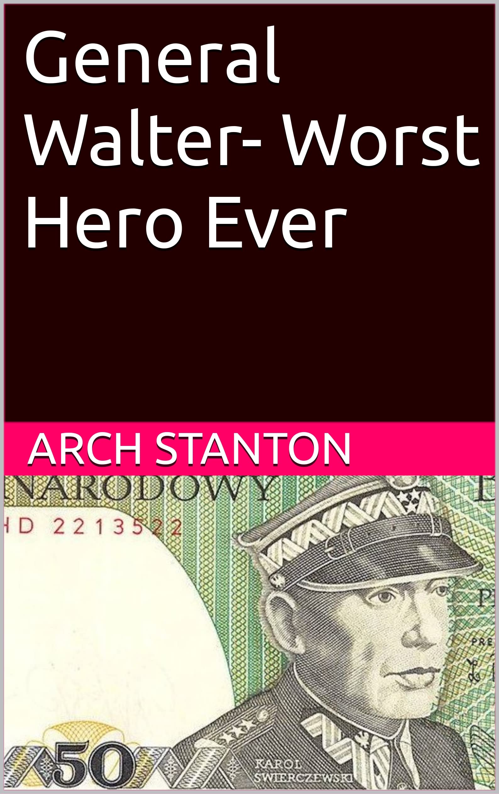General Walter- Worst Hero Ever by Arch Stanton | Goodreads