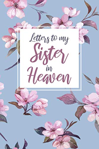 Letters to my Sister in Heaven: Grief Journal, Grieving the Loss of ...