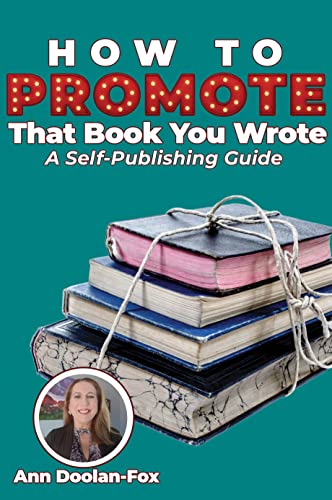 How To Promote That Book You Wrote by Ann Doolan-Fox | Goodreads