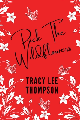 Pick The Wildflowers (Large Print) by Tracy Lee Thompson | Goodreads