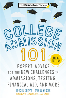College Admission 101, 3rd Edition: Expert Advice for the New ...