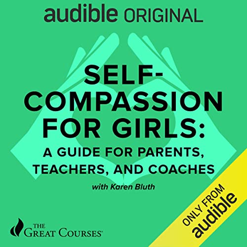 Self Compassion for Girls: A Guide for Parents, Teachers, and Coaches ...