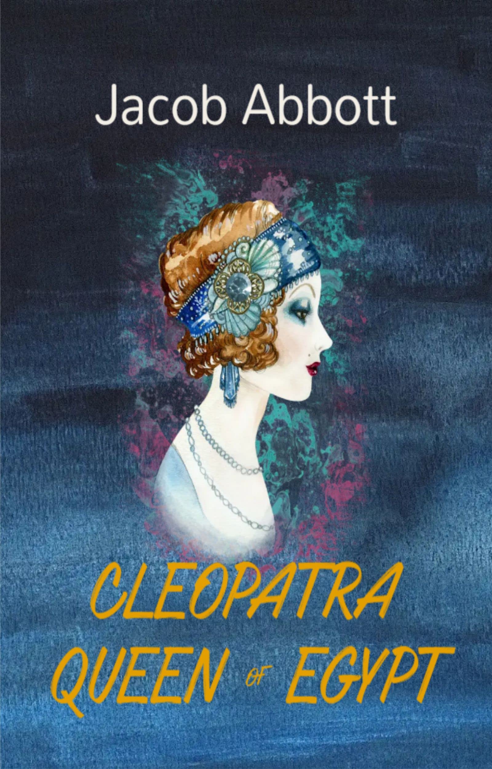 CLEOPATRA QUEEN OF EGYPT by Jacob Abbott | Goodreads