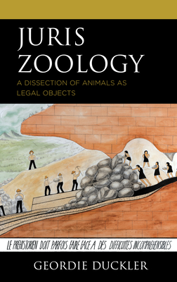 Juris Zoology: A Dissection of Animals as Legal Objects by Geordie ...