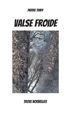 Valse froide: Trois nouvelles (French Edition) by Pierre Thiry | Goodreads