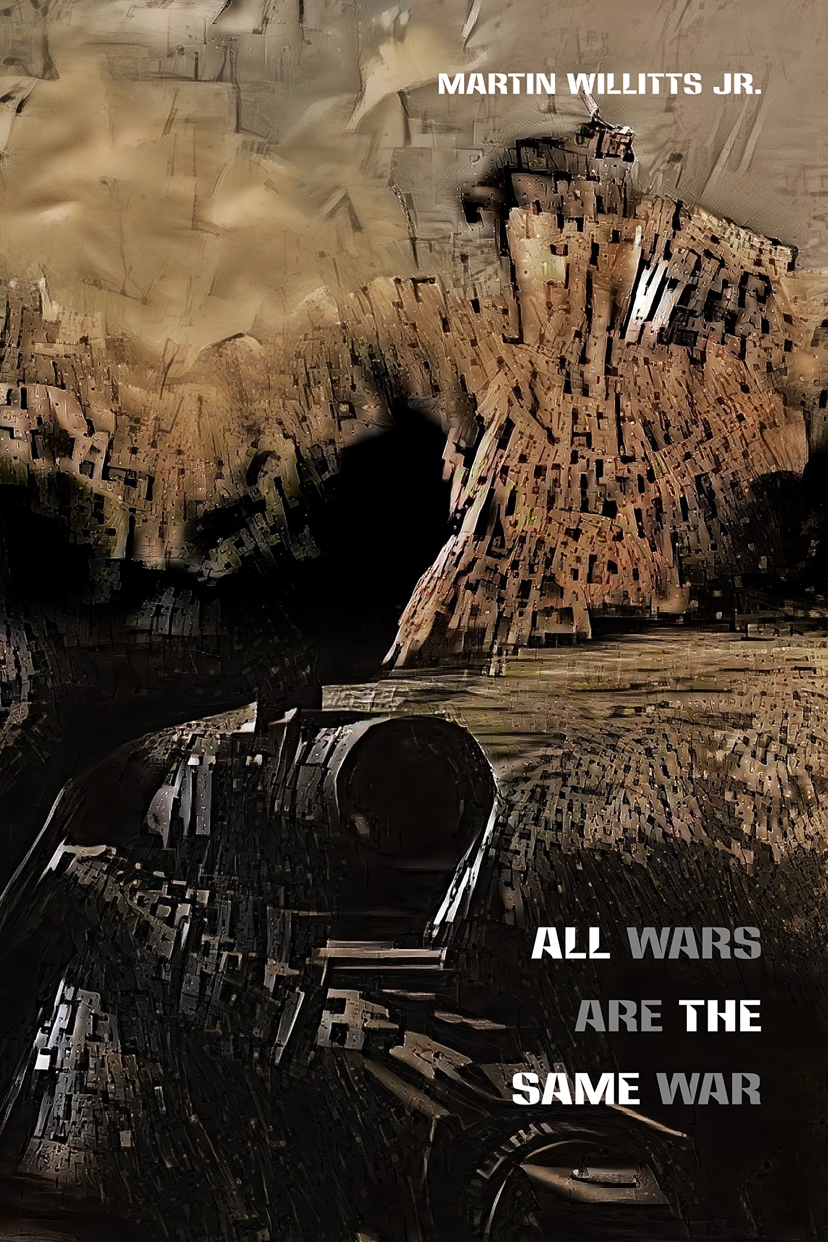 All Wars Are the Same War by Martin Willitts Jr. | Goodreads