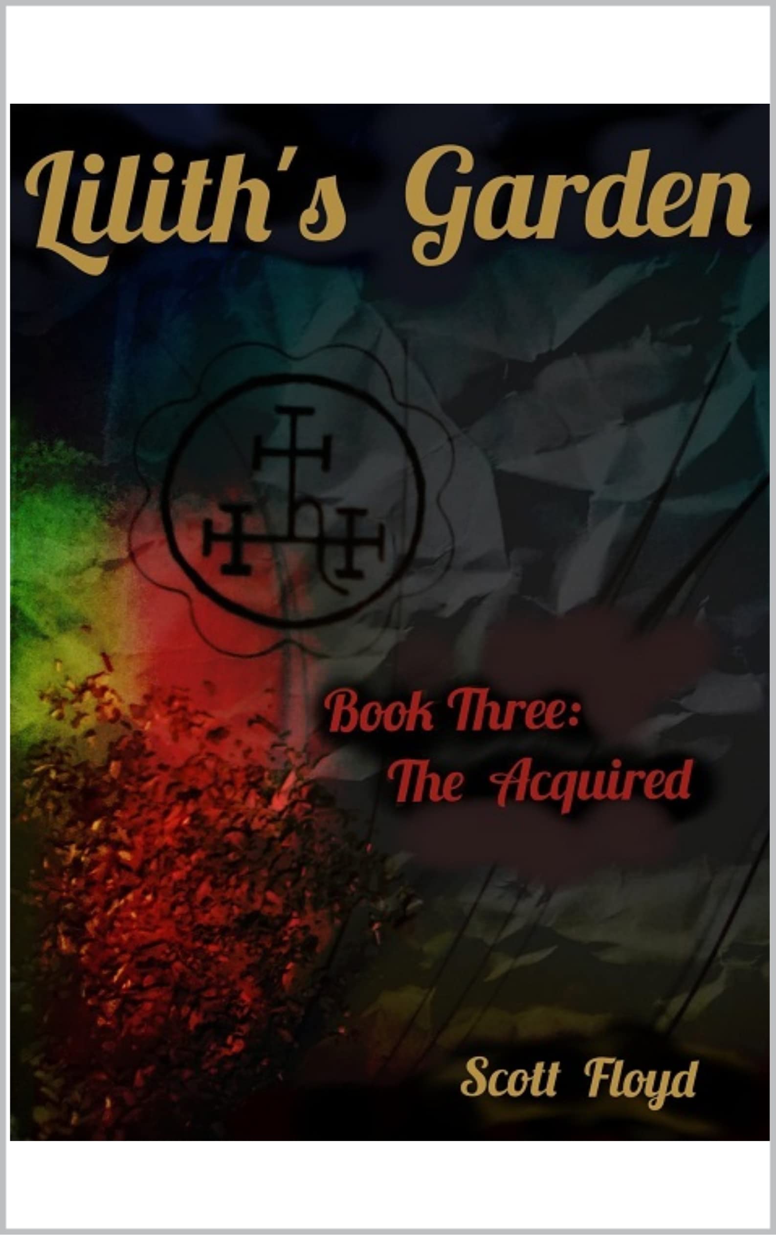 The Acquired (Lilith's Garden #3) by Scott Floyd | Goodreads