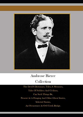 Ambrose Bierce Collection: The Devil'S Dictionary, Tales, & Memoirs ...