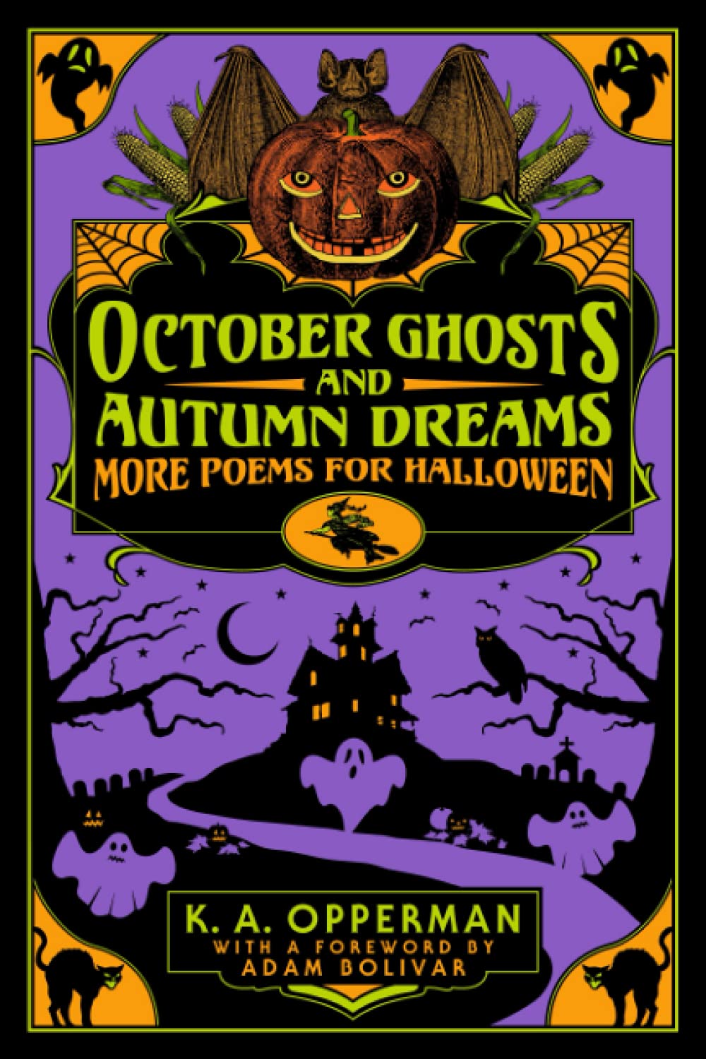 October Ghosts and Autumn Dreams: More Poems for Halloween by K.A ...