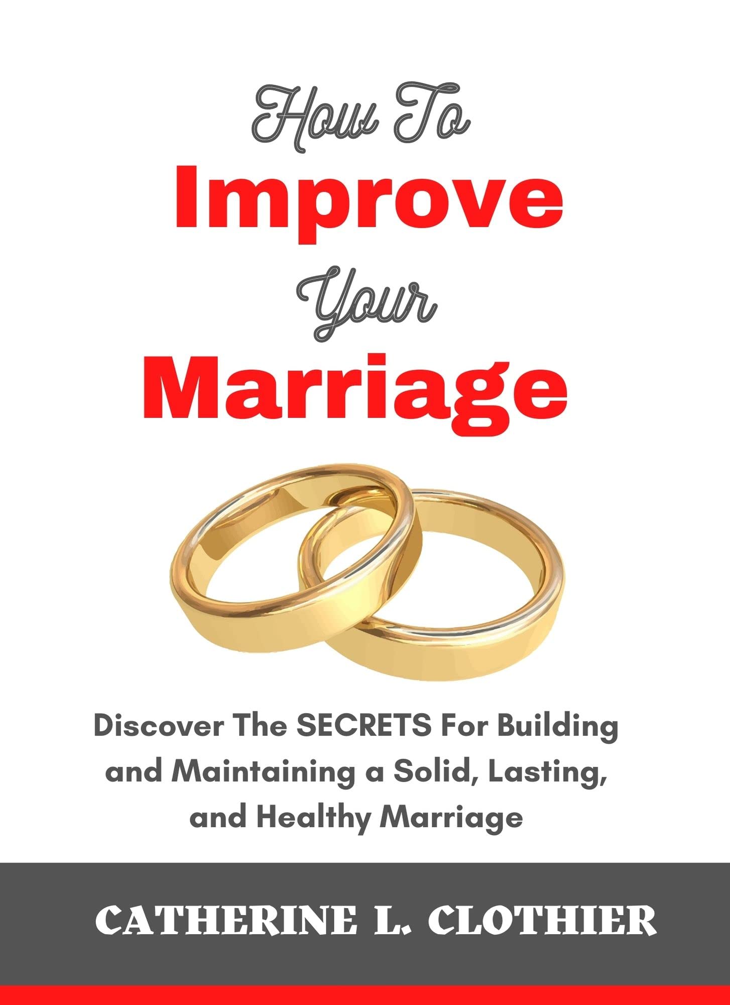 HOW TO IMPROVE YOUR MARRIAGE: Discover The SECRETS For Building and ...