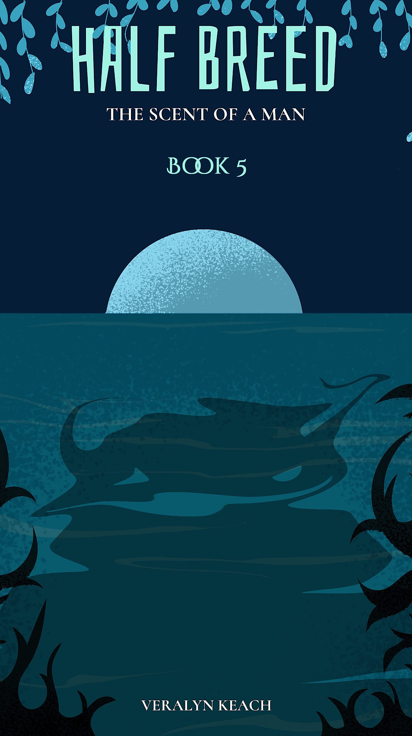 The Scent Of A Man - Half Breed (Book 5) by Veralyn Keach | Goodreads