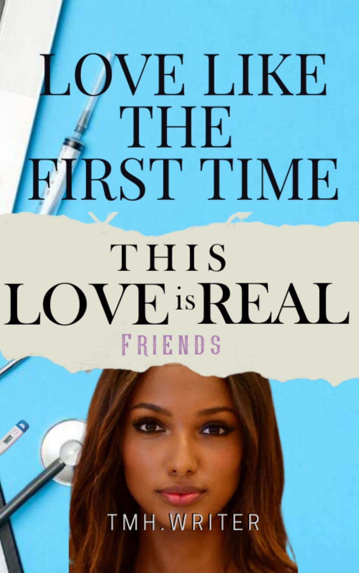 Love Like The First Time : This Love is Real Friends by T.M.H. Writer ...
