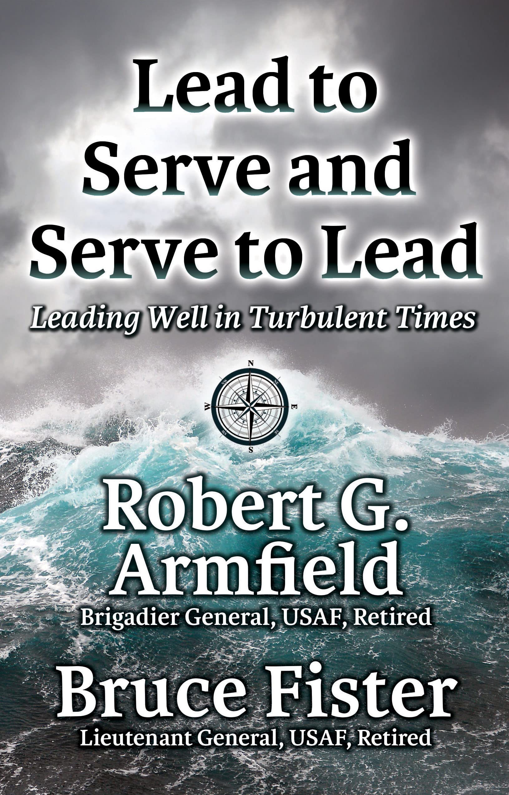 Lead to Serve and Serve to Lead: Leading Well in Turbulent Times by ...
