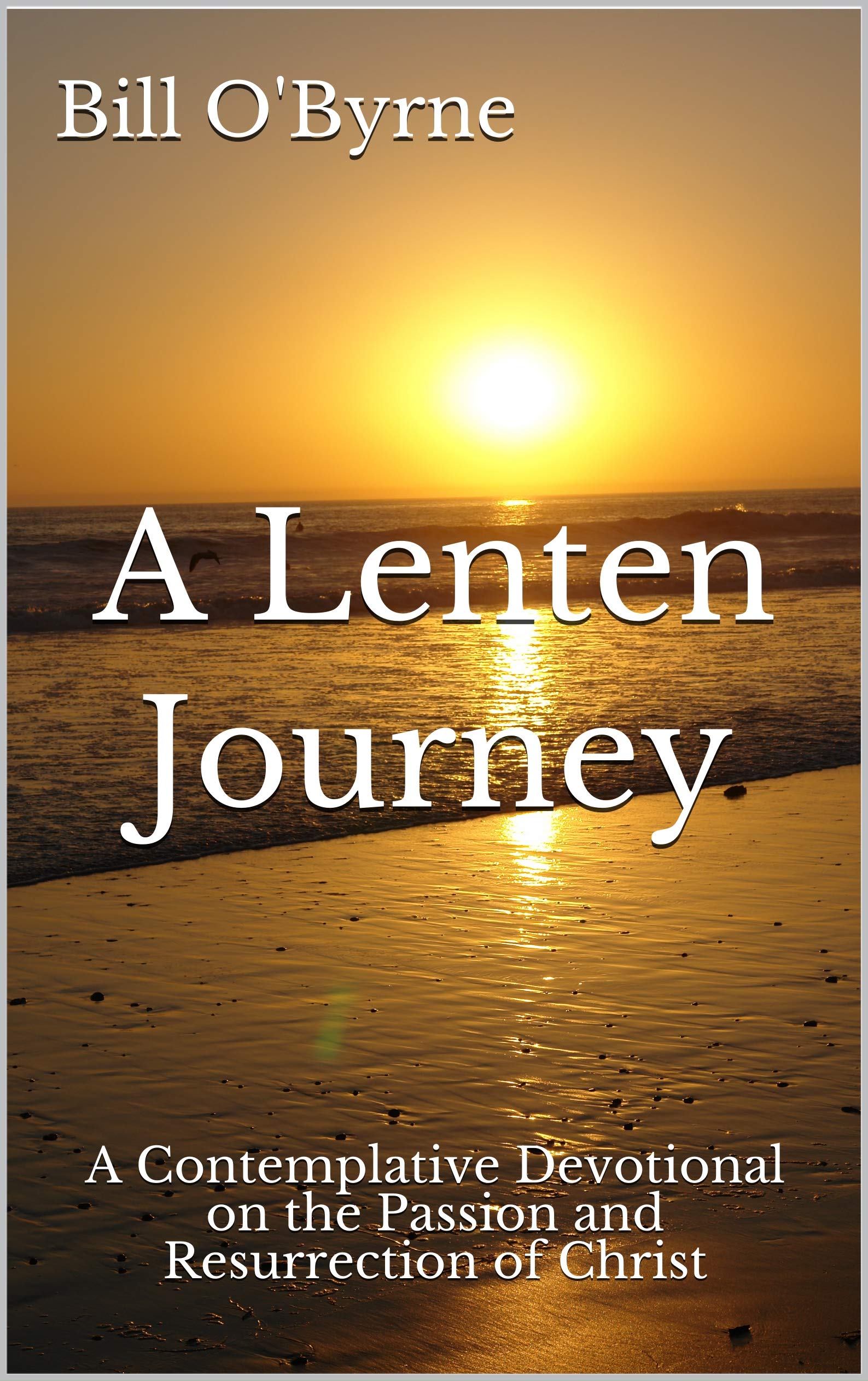 A Lenten Journey: A Contemplative Devotional on the Passion and ...