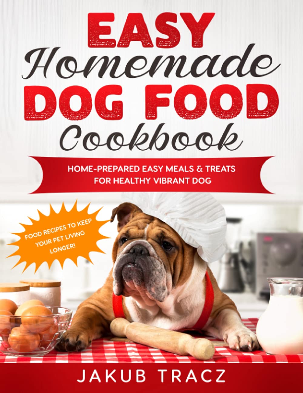 Easy Homemade Dog Food Cookbook: Home-Prepared Easy Meals & Treats for ...