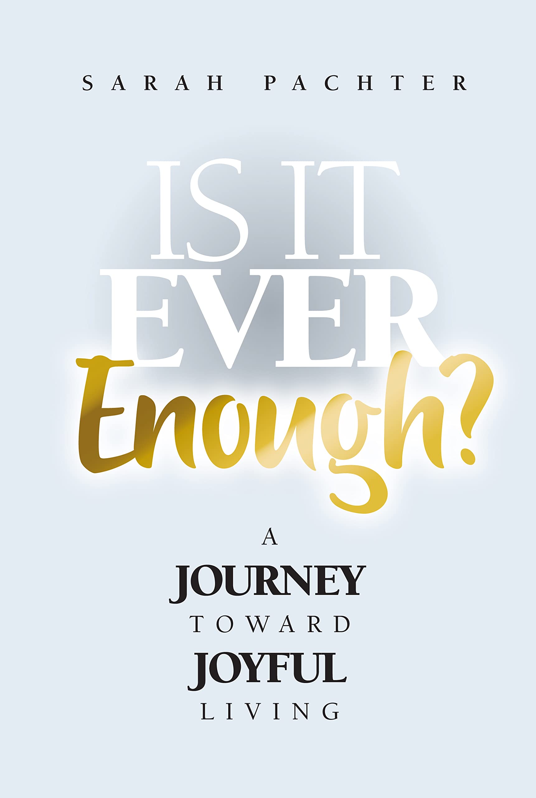 Is It Ever Enough: A Journey Toward Joyful Living by Sarah Pachter ...