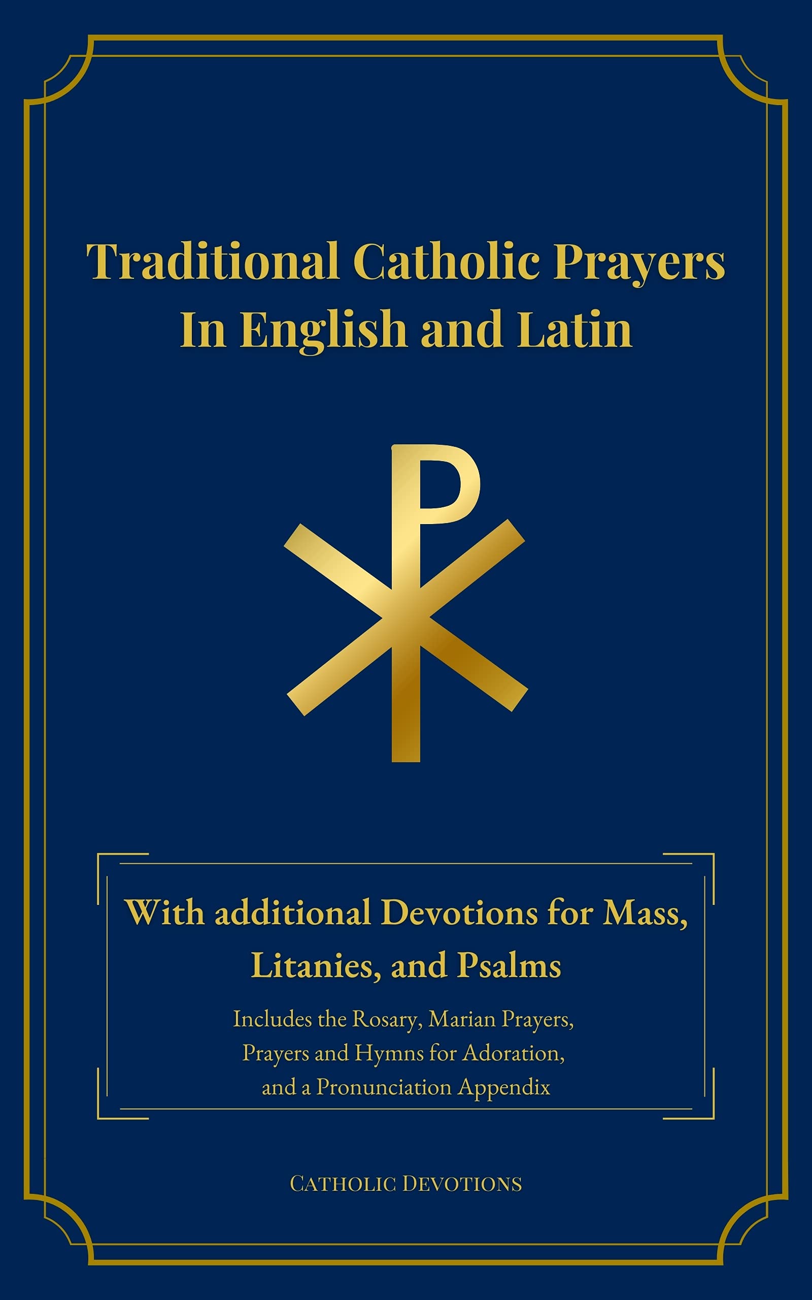 Traditional Catholic Prayers in English and Latin: With additional ...