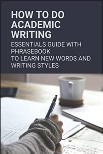 How To Do Academic Writing: Essentials Guide With Phrasebook To Learn ...