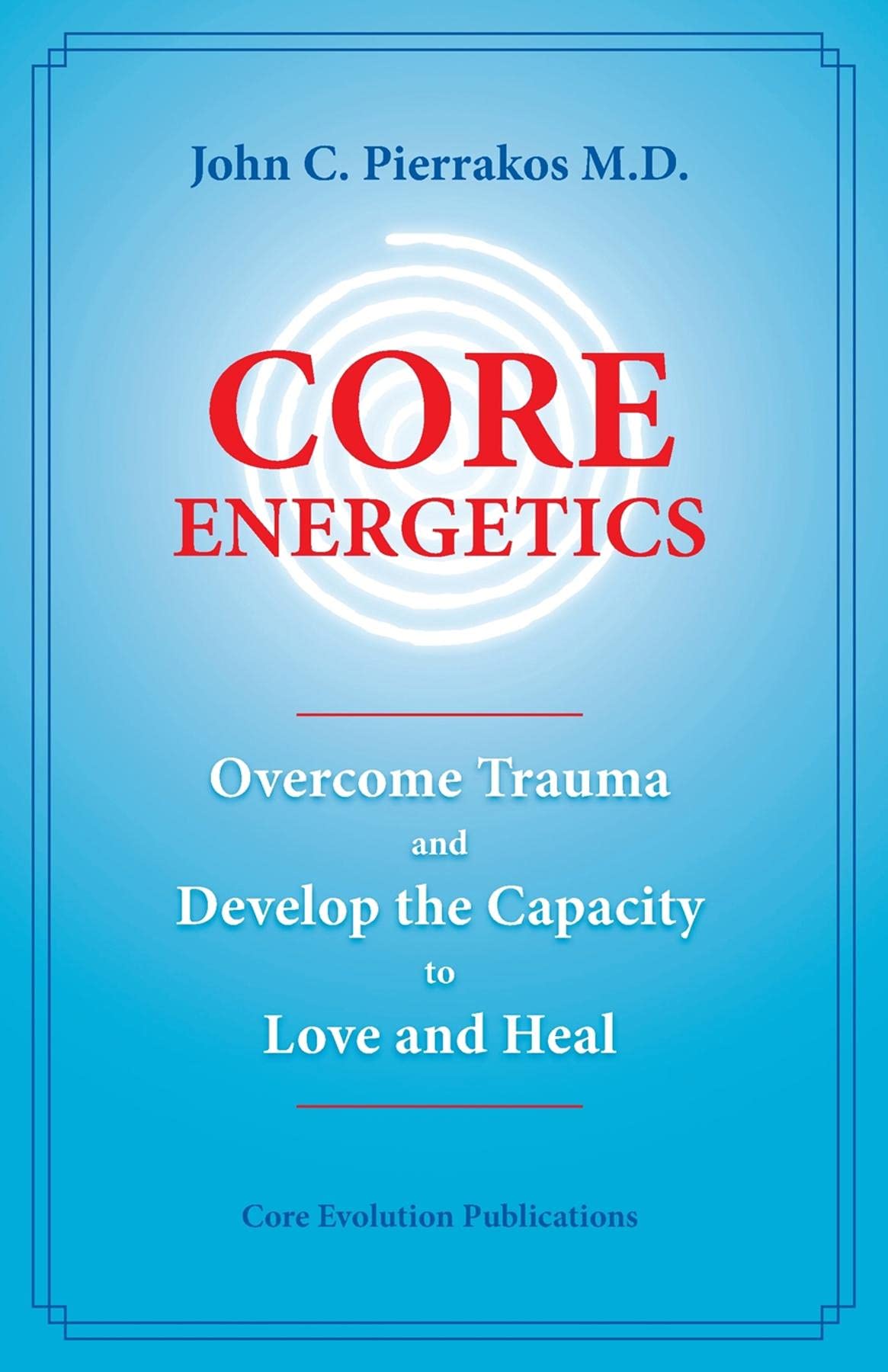 Core Energetics by JOHN PIERRAKOS | Goodreads
