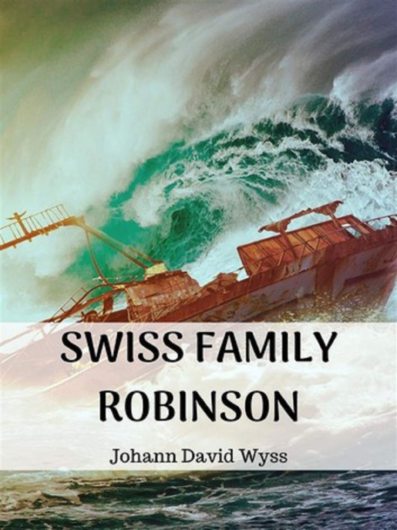 The swiss family robinson "Illustrated Edition" by Johann David Wyss ...