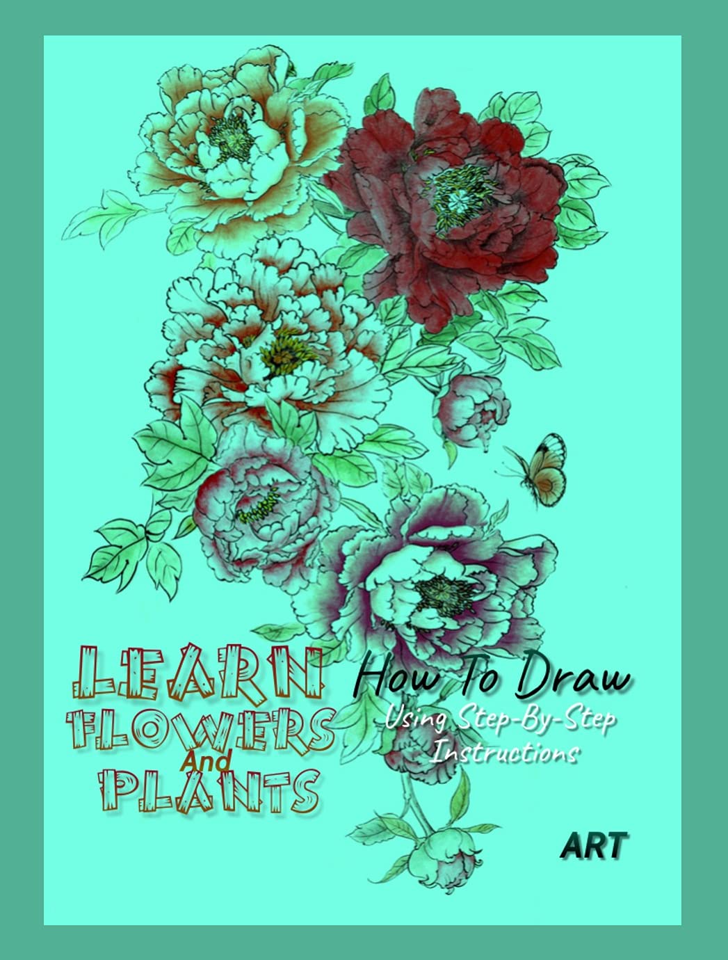 Learn How To Draw Flowers And Plants Using Step By Step Instructions By