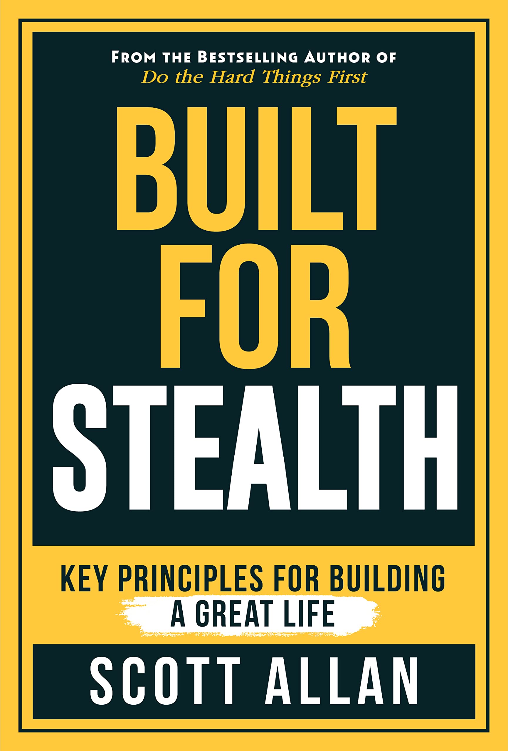 Built For Stealth: Key Principles for Building a Great Life by Scott ...