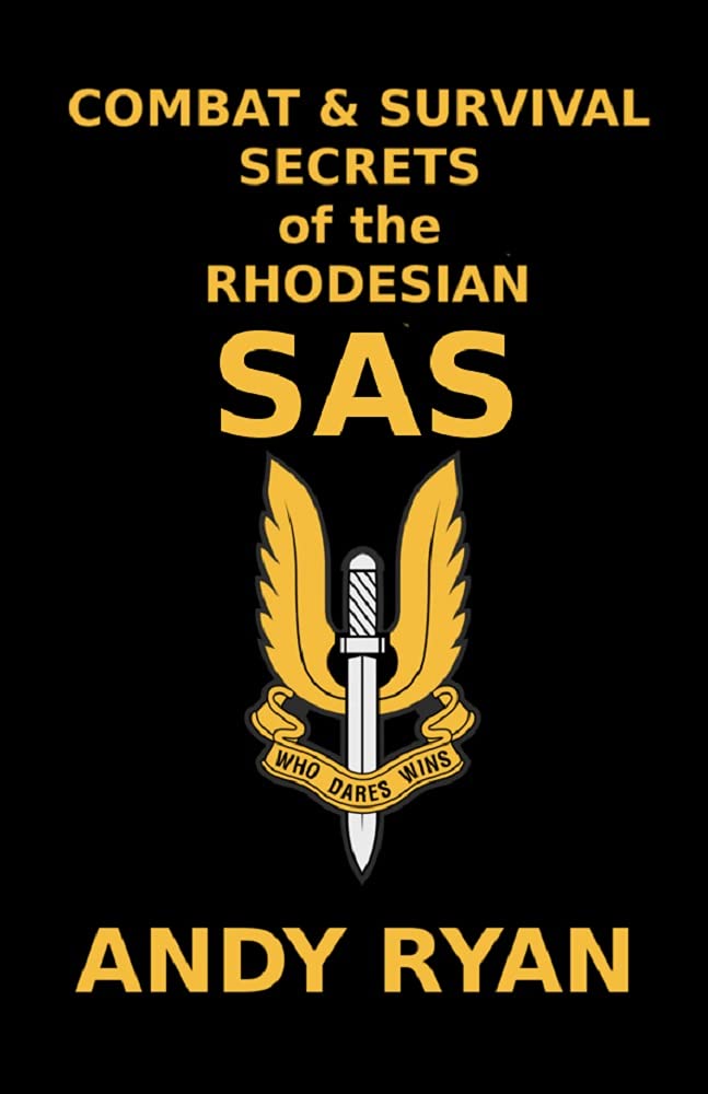 Combat and Survival Secrets of the Rhodesian SAS by Andy Ryan | Goodreads