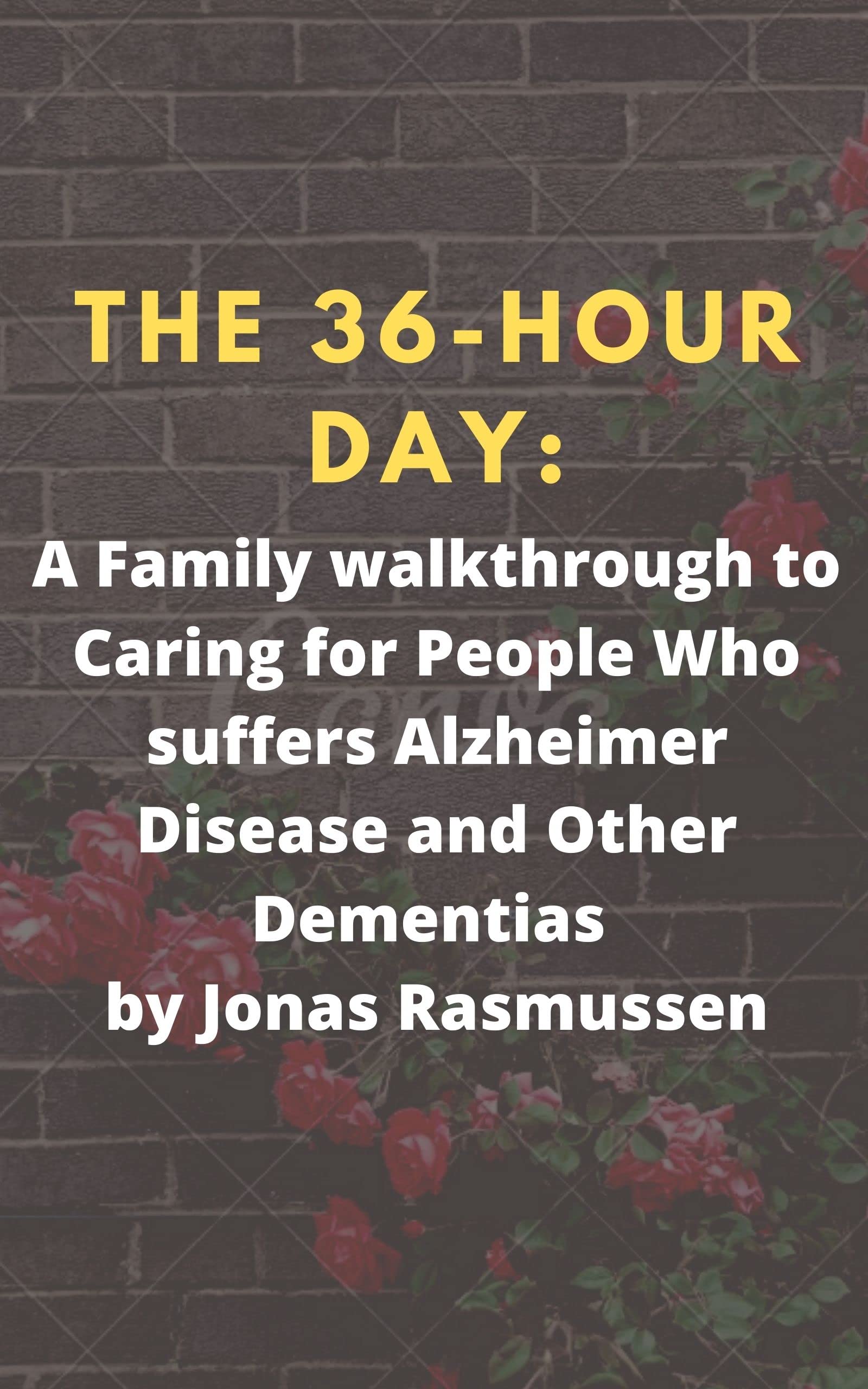 The 36-Hour Day:: A Family walkthrough to Caring for People Who suffers ...