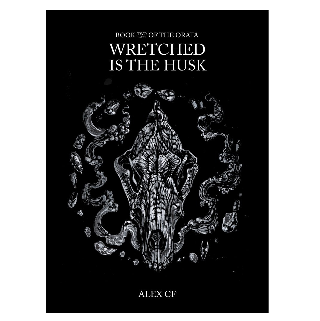 Wretched Is The Husk: Book Two of The Orata by Alex CF | Goodreads