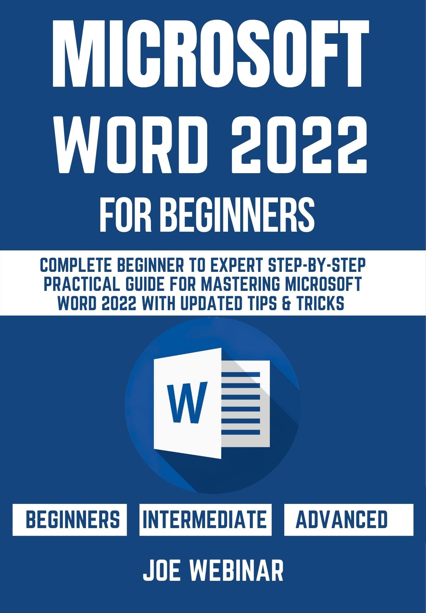 MICROSOFT WORD 2022 FOR BEGINNERS: COMPLETE BEGINNER TO EXPERT STEP-BY-STEP PRACTICAL GUIDE FOR ...