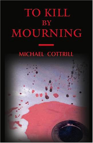 To Kill by Mourning by Michael Cottrill | Goodreads