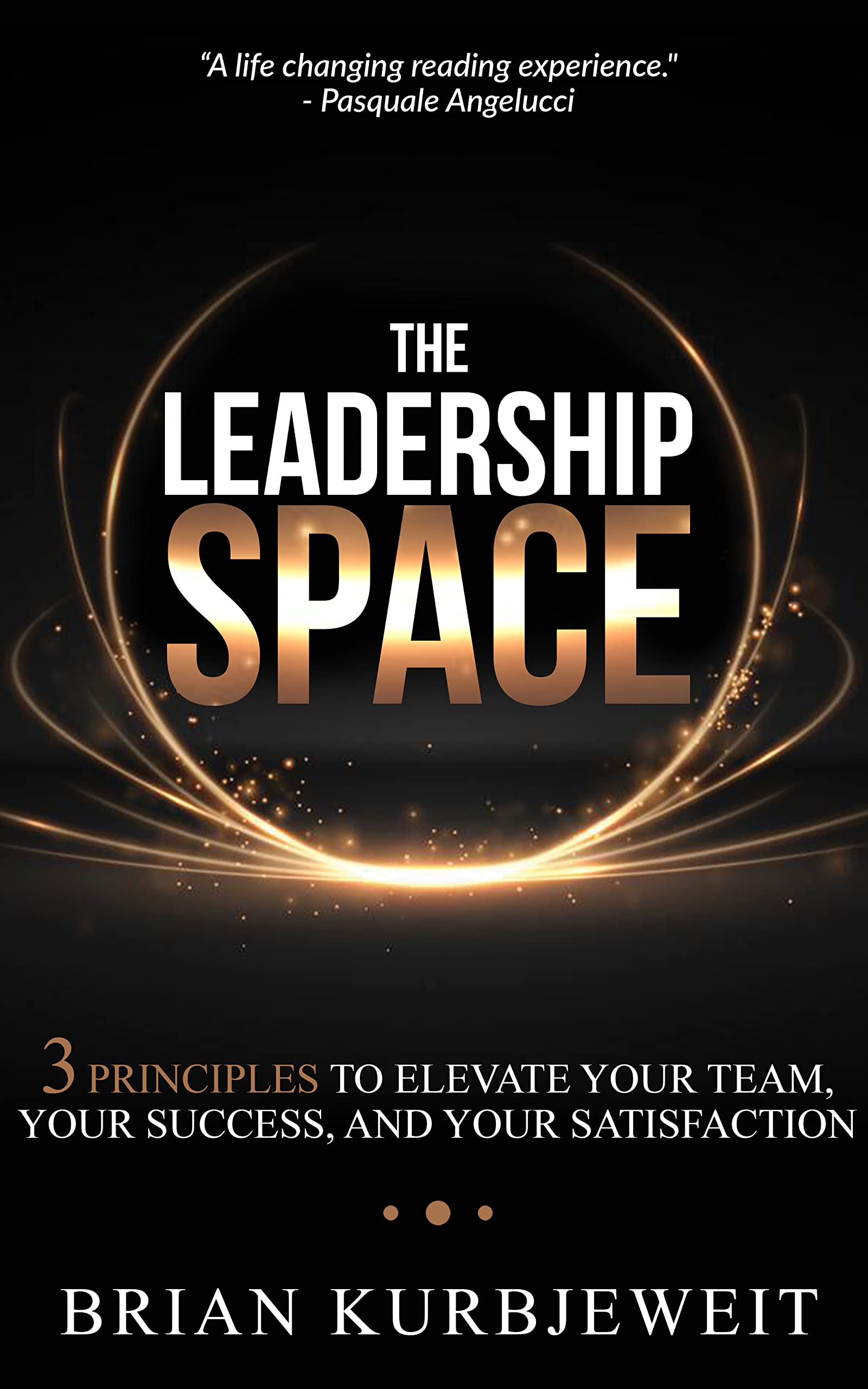 The Leadership Space: 3 Principles to Elevate Your Team, Your Success ...