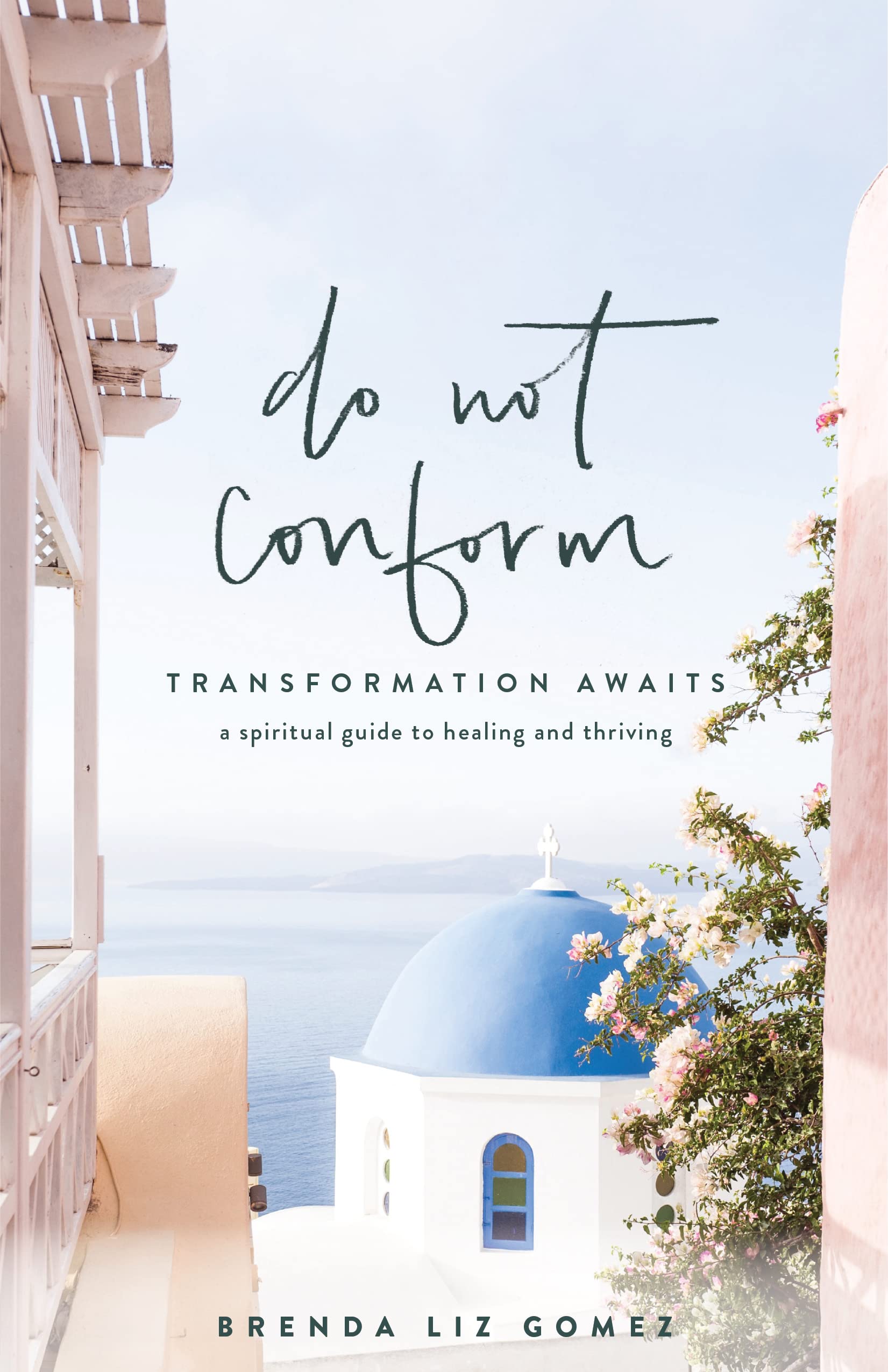 Do Not Conform: Transformation Awaits: A Spiritual Guide to Healing and ...