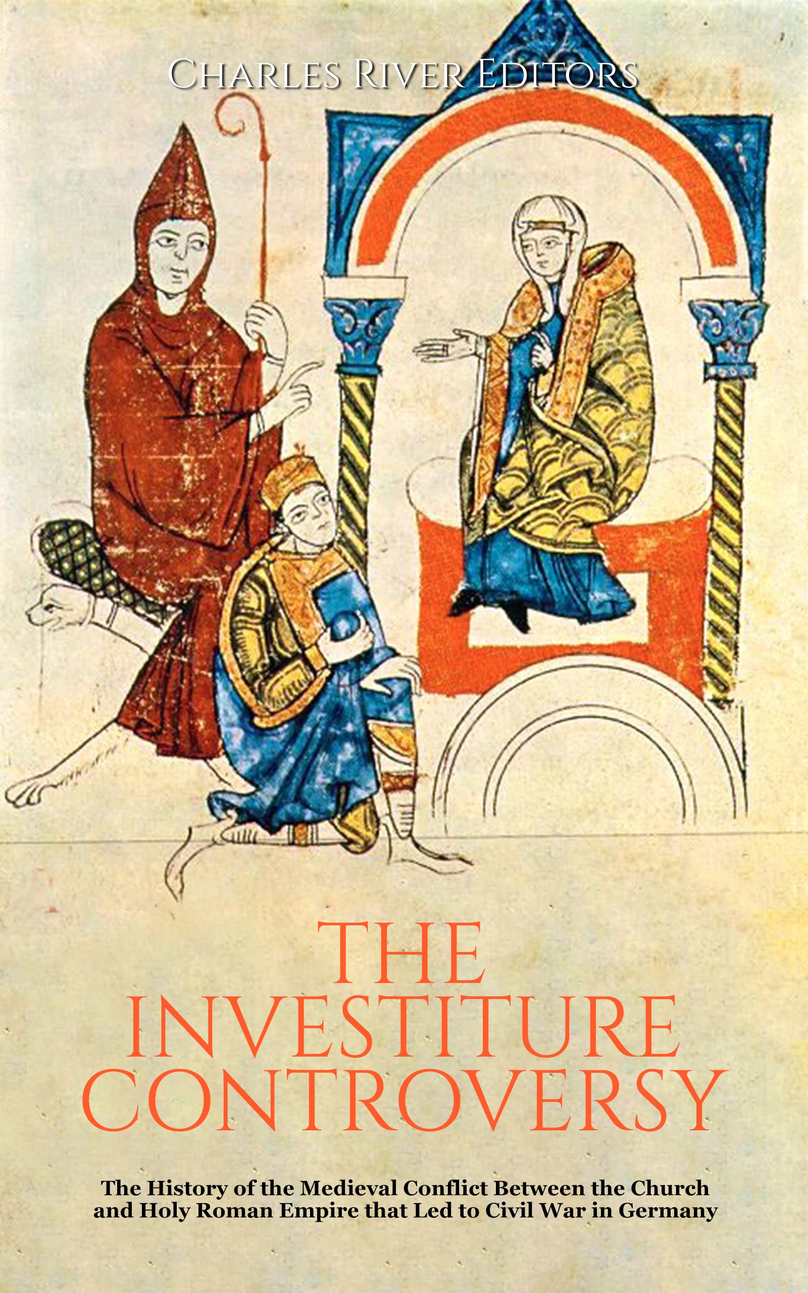 The Investiture Controversy: The History of the Medieval Conflict ...