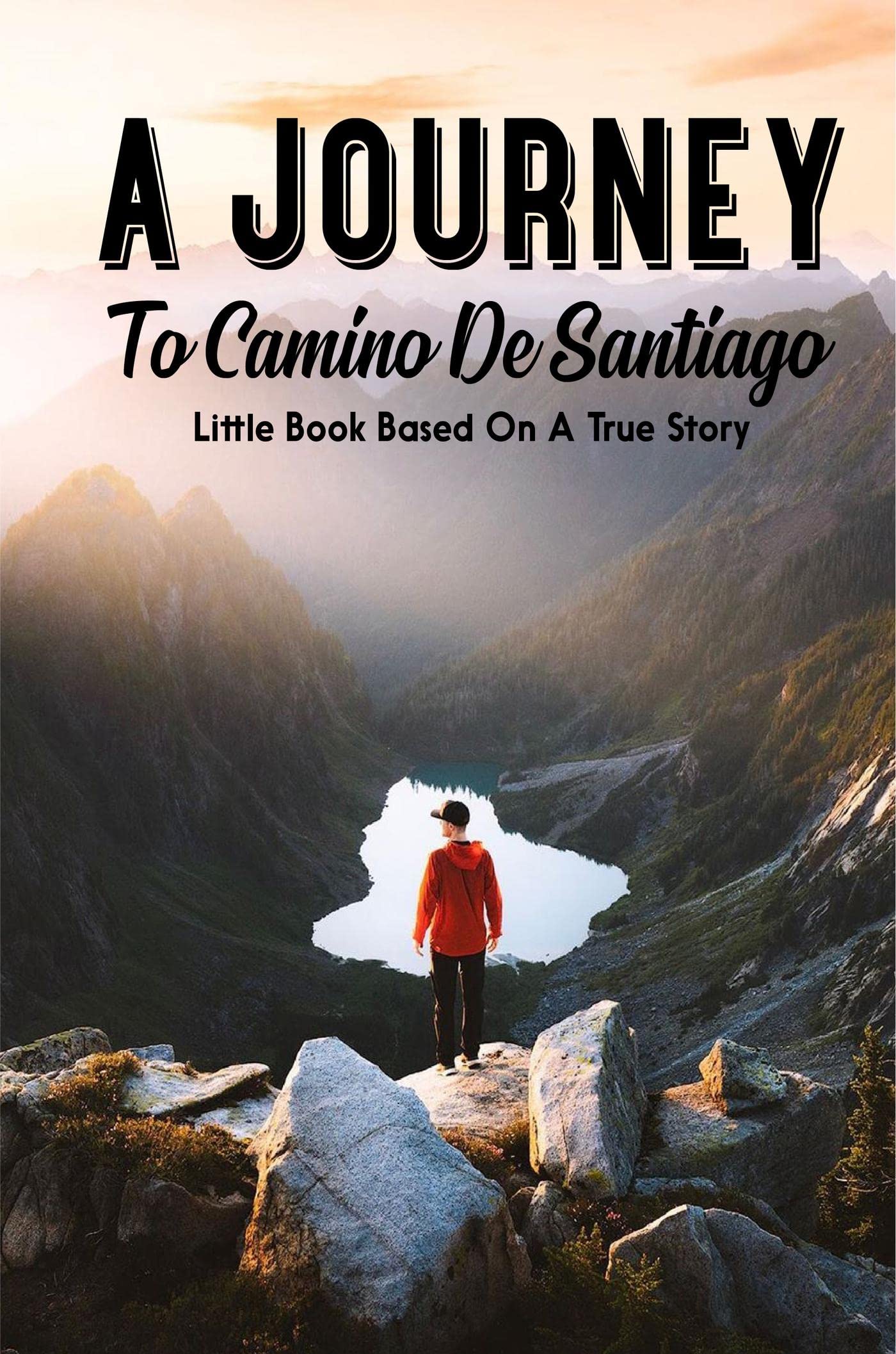A Journey To Camino De Santiago: Little Book Based On A True Story by ...