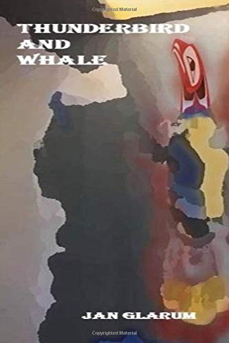 Thunderbird and Whale (Earth Fire Wind Trilogy) by Jan Glarum | Goodreads