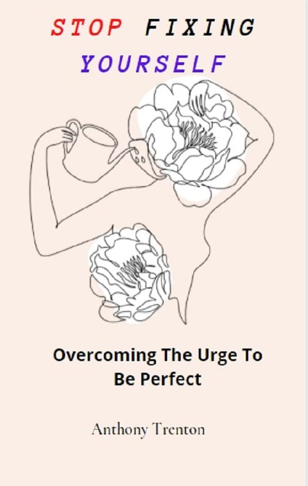 Seriously, Stop Fixing Yourself: How to Quit Trying to Be Perfect With ...