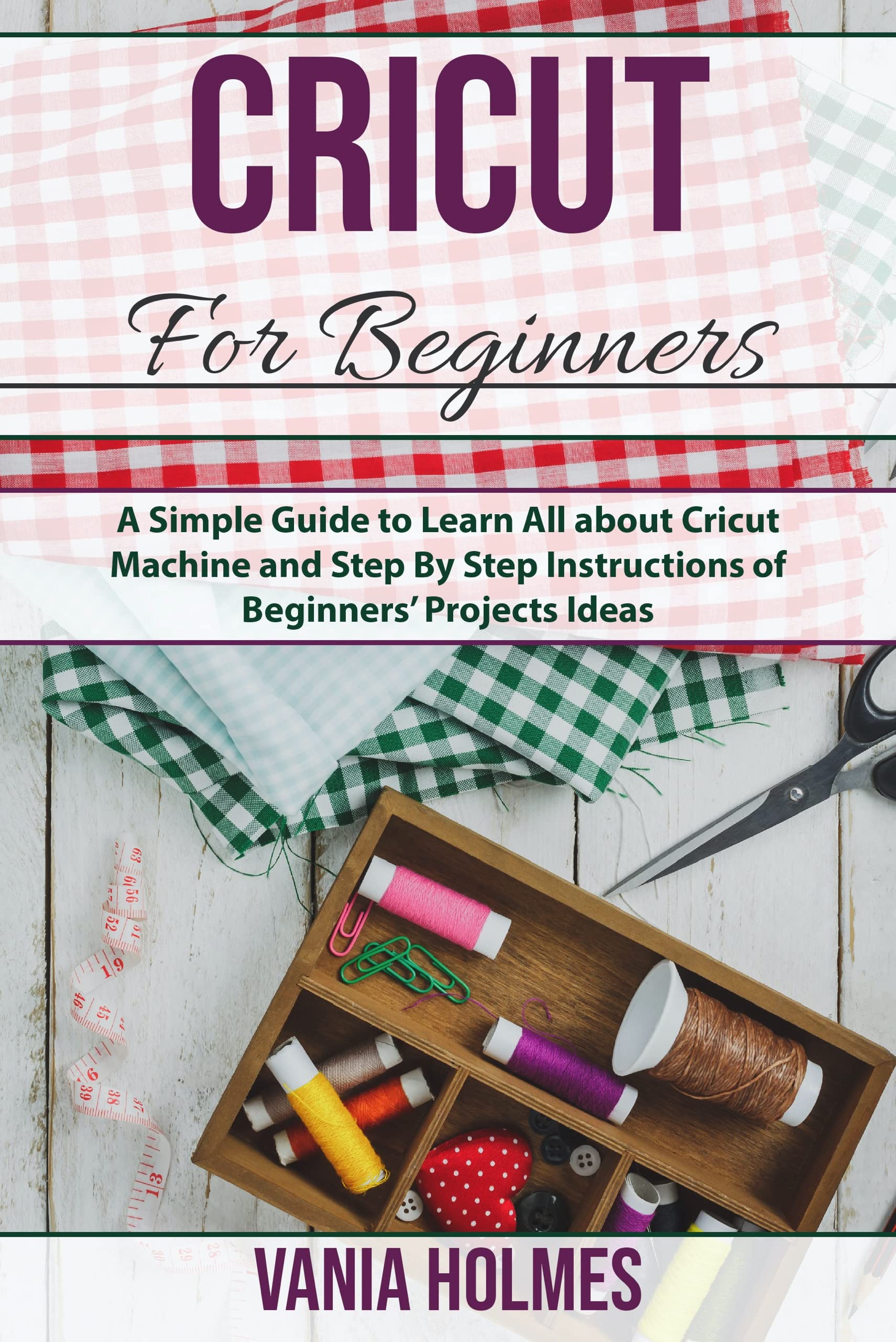 Cricut for Beginners: A Simple Guide to Learn All About Cricut Machine ...