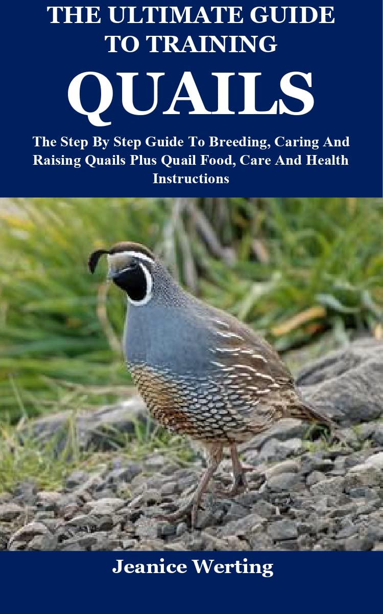 The Ultimate Guide To Training Quails: The Step By Step Guide To ...